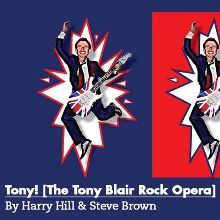 Tony! (The Tony Blair Rock Opera) schedule, dates, events, and tickets ...