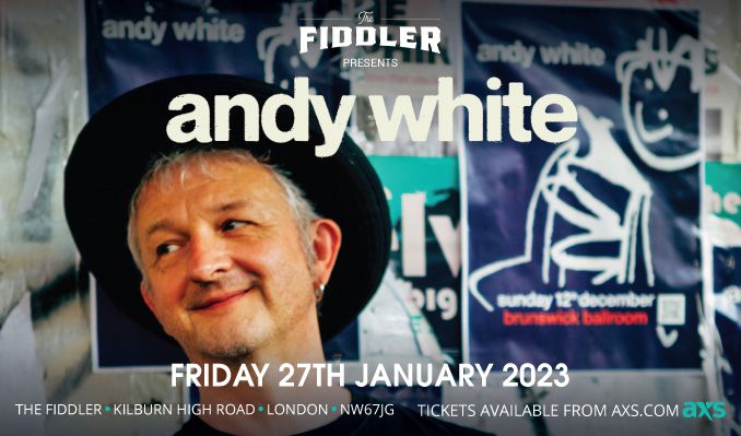 Andy White tickets in London at The Fiddler on Fri, 27 Jan 2023 - 20:00