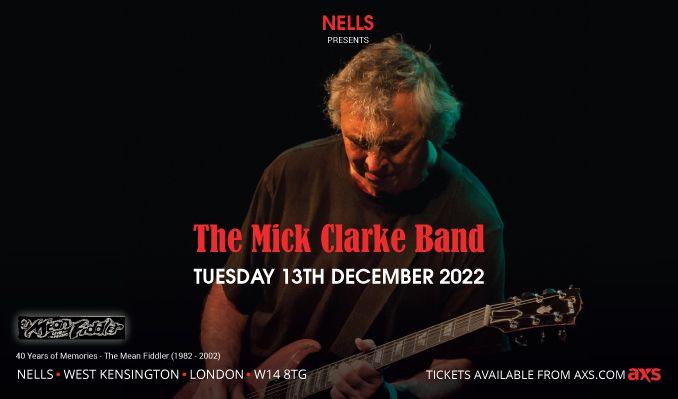 The Mick Clarke Band tickets in London at Nell's on Tue, 13 Dec 2022 ...