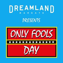 Only Fool's Day tickets in Margate at Dreamland Margate on Sat, Apr 1 ...