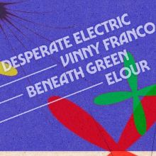 Desperate Electric, Vinny Franco, Beneath Green, and Elour tickets in ...