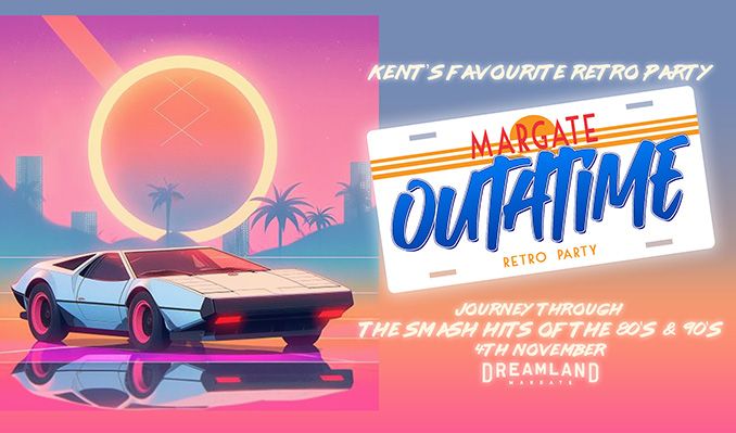 Outatime: 80s and 90s Party tickets in Margate at Hall By The Sea ...