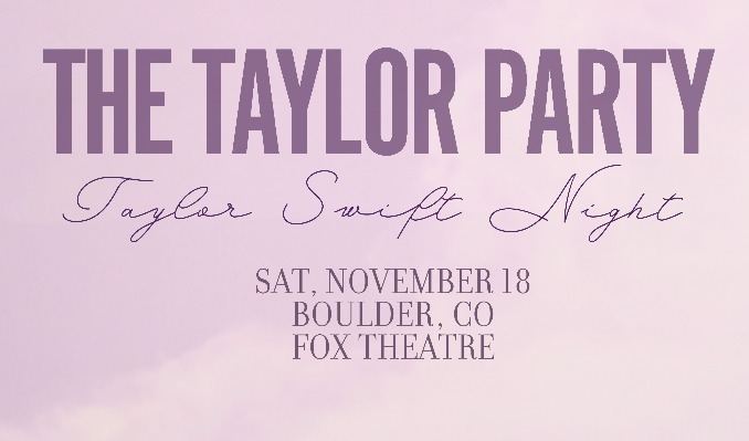 THE TAYLOR PARTY: TAYLOR SWIFT NIGHT (18+) tickets in Boulder at Fox ...