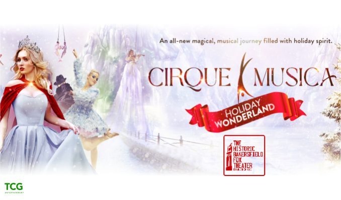 Cirque Musica Holiday Wonderland tickets in Bakersfield at Historic ...