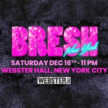 BRESH tickets in New York at Webster Hall on Sat, Dec 16, 2023 - 11:00PM